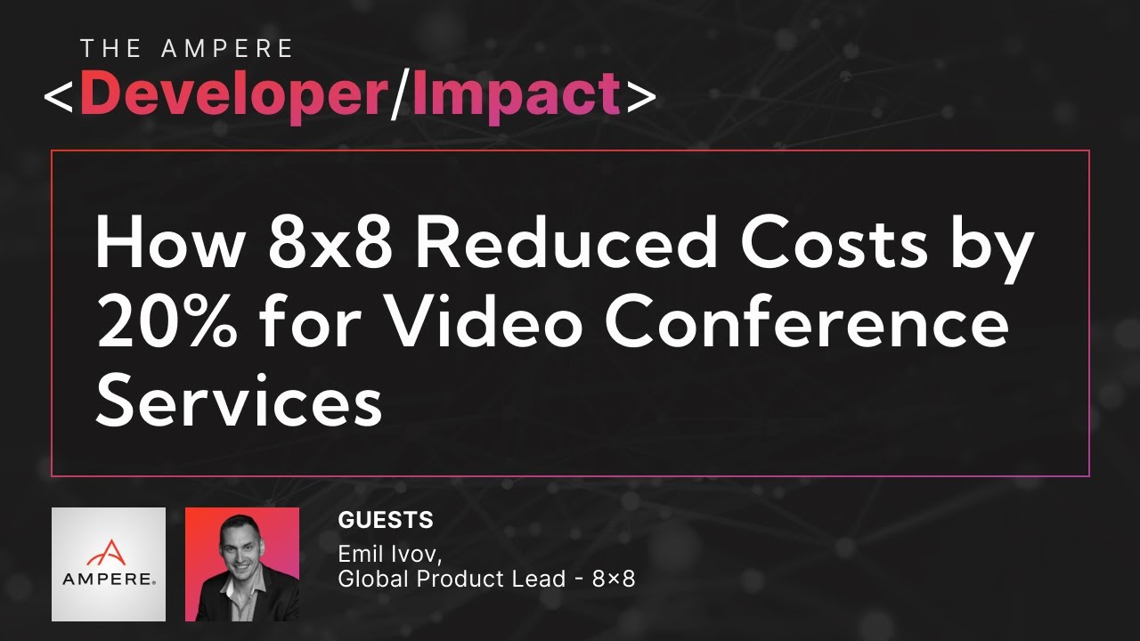 8x8: Leveraging Ampere to deliver Video Conference Services