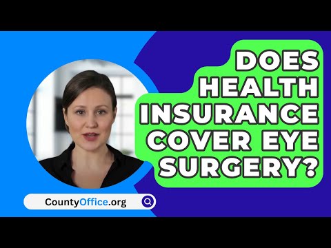 Does Health Insurance Cover Eye Surgery? - CountyOffice.org