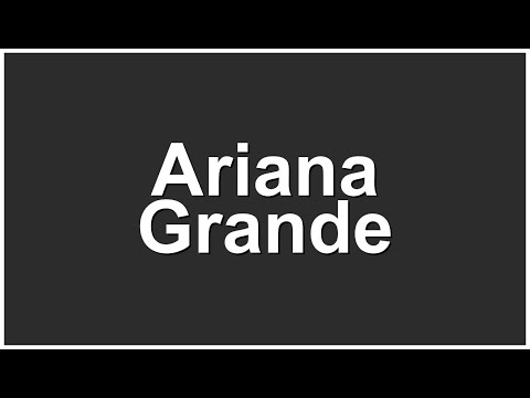 Ariana Grande Pronunciation | Ariana Grande Meaning | How to Pronounce Ariana Grande Correctly