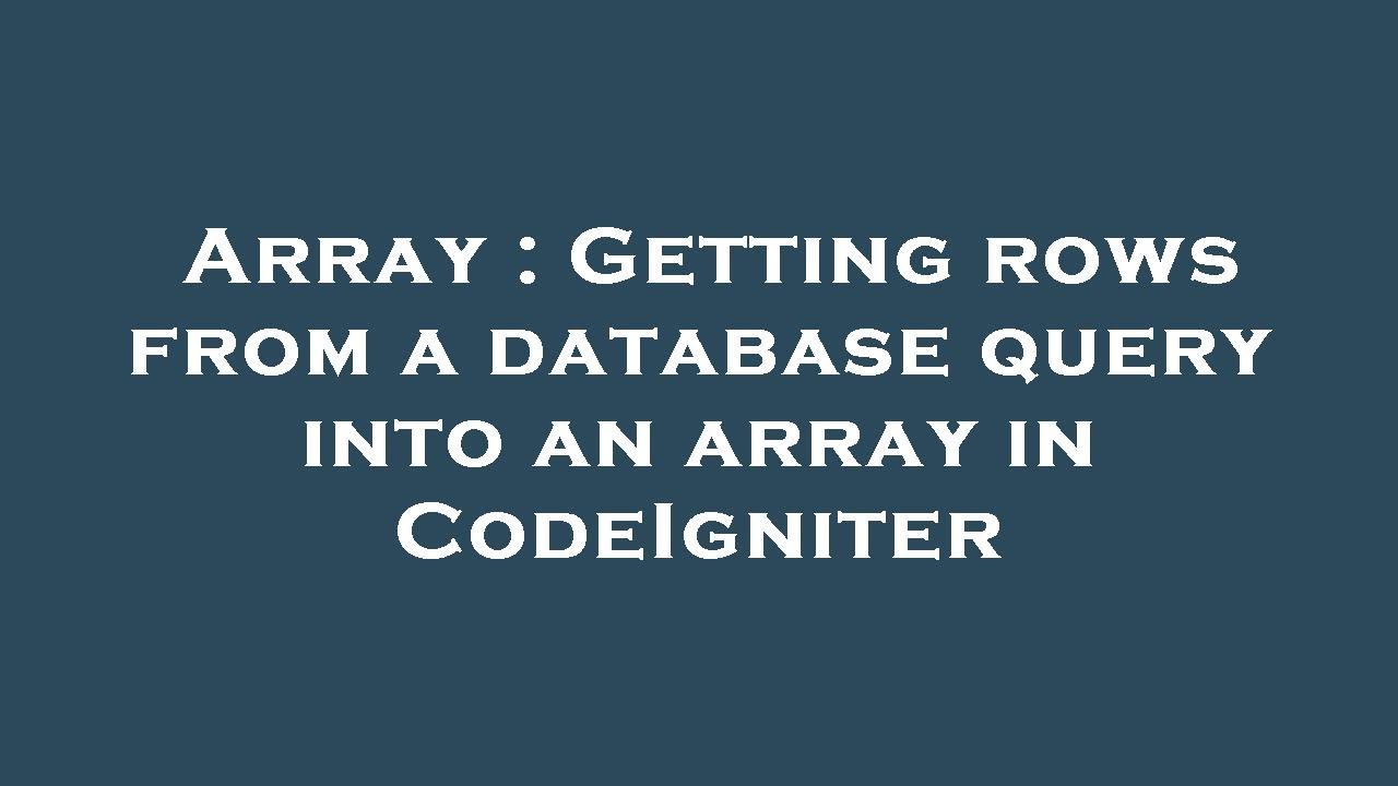 Array : Getting rows from a database query into an array in CodeIgniter