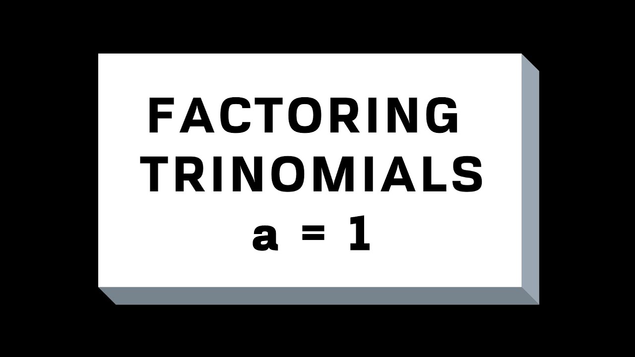 FACTORING A TRINOMIAL (a = 1)