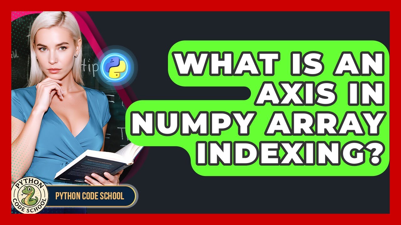 What Is An Axis In NumPy Array Indexing? - Python Code School