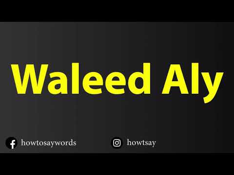 How To Pronounce Waleed Aly
