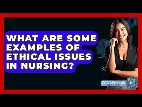 What Are Some Examples Of Ethical Issues In Nursing? - Philosophy Beyond