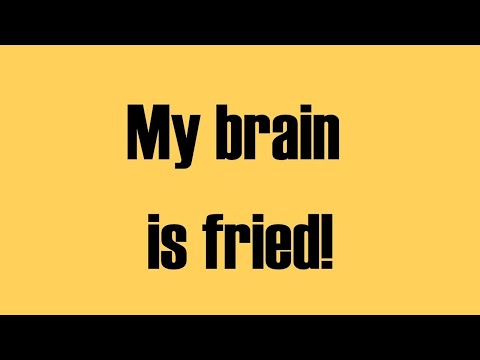 English Expression #2: My brain is fried!