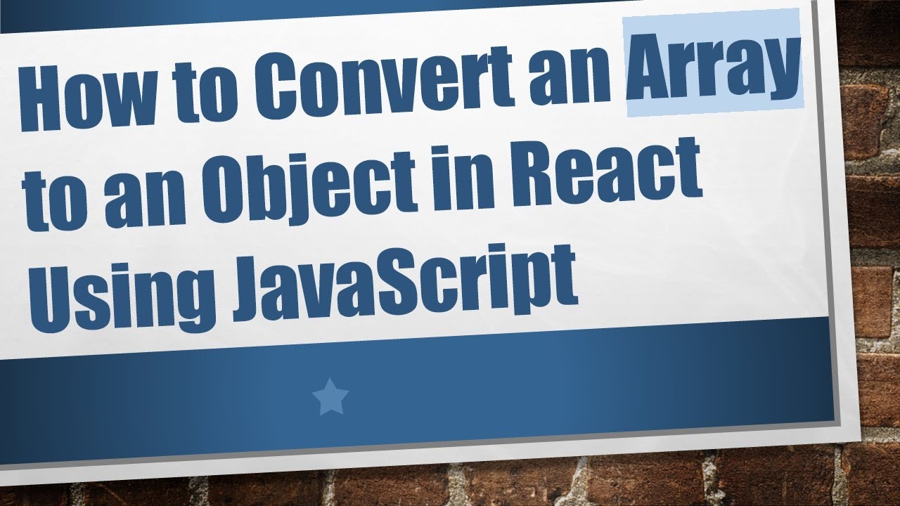 How to Convert an Array to an Object in React Using JavaScript