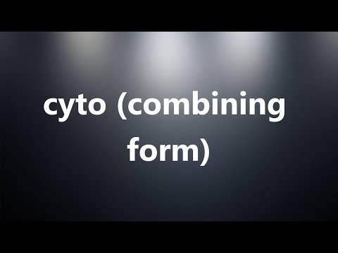 Cyto (combining form) - Medical Definition and Pronunciation