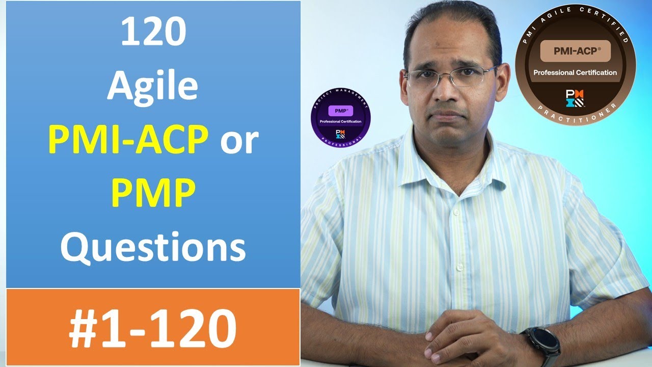 120 Agile PMI-ACP or PMP Questions