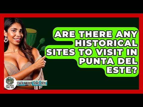 Are There Any Historical Sites To Visit In Punta Del Este? - South America Travel Pros