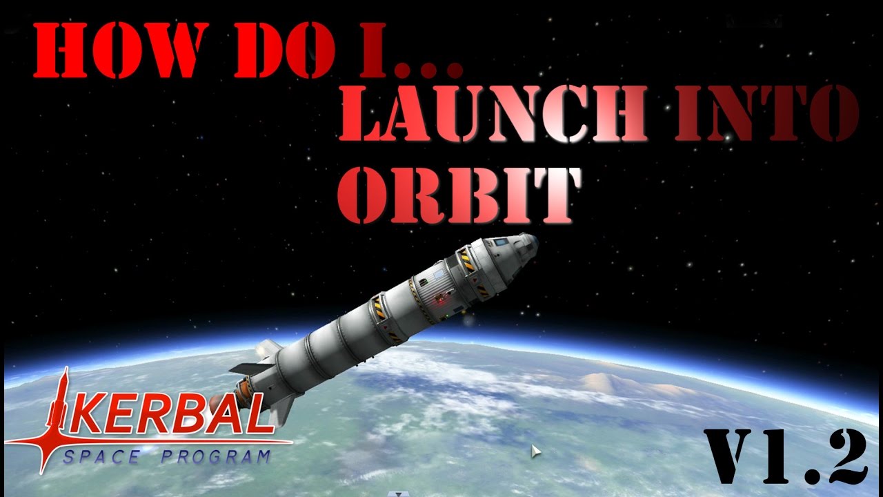 How Do I Launch Into Orbit! V1.2 | Kerbal Space Program Tutorial