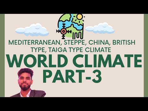 World Climate - Part -3 || Mediterranean , Steppe, China type climate, British type climate, Taiga |