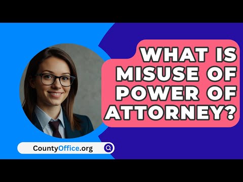 What Is Misuse Of Power Of Attorney? - CountyOffice.org
