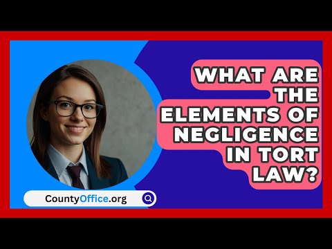 What Are The Elements Of Negligence In Tort Law? - CountyOffice.org
