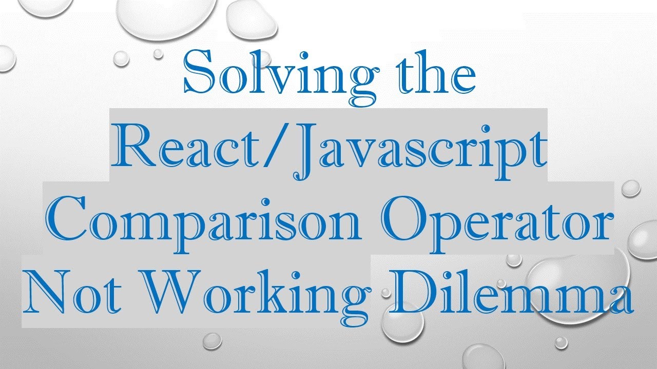 Solving the React/Javascript Comparison Operator Not Working Dilemma