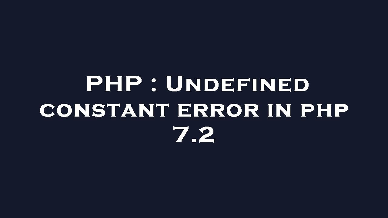 PHP : Undefined constant error in php 7.2