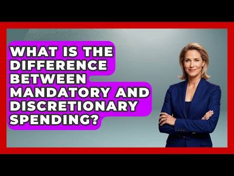 What Is The Difference Between Mandatory And Discretionary Spending? - Learn About Libertarianism