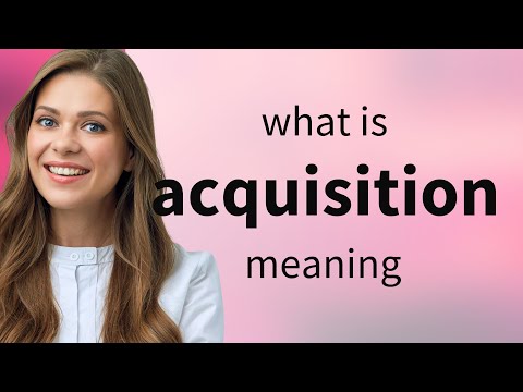 Acquisition • what is ACQUISITION definition