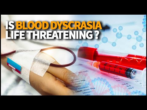 Anyone can suffer from Blood dyscrasia. Is it a potentially life-threatening condition?