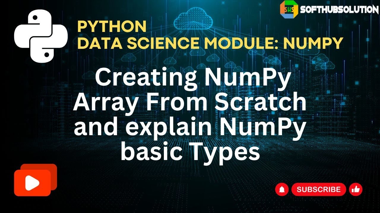 Session 2: Python Data Science : Creating Numpy Array From Scratch and explain numpy basic Types