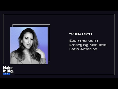 Ecommerce in Emerging Markets: Latin America | Vanessa Santos