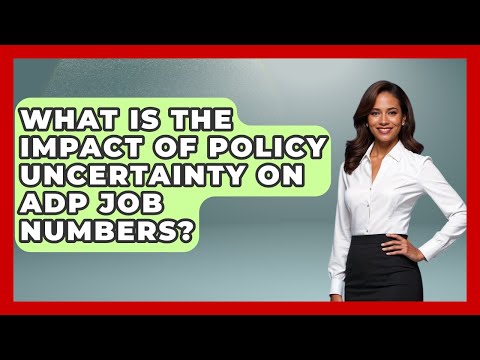 What Is the Impact of Policy Uncertainty on ADP Job Numbers? | Learn About Economics