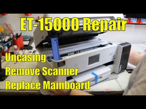 ET-15000 Repair - Uncasing, Remove Scanner, Replace Mainboard