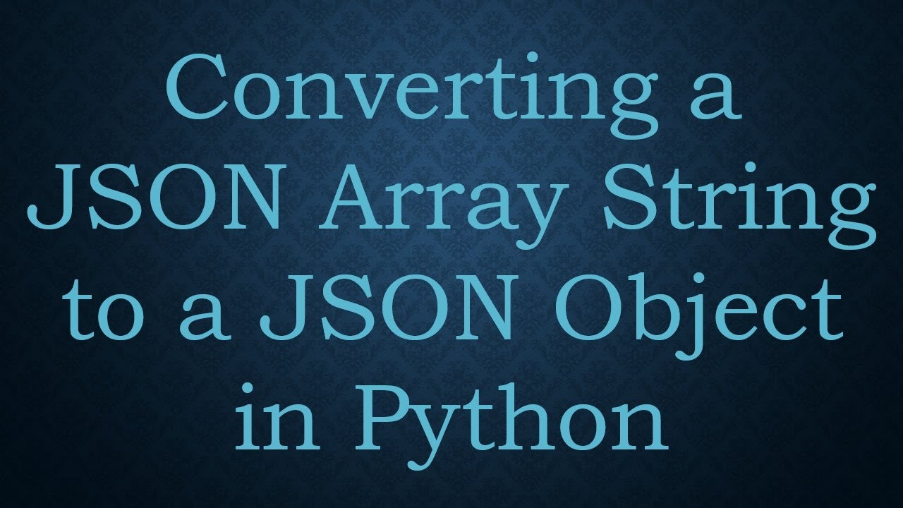 Converting a JSON Array String to a JSON Object in Python