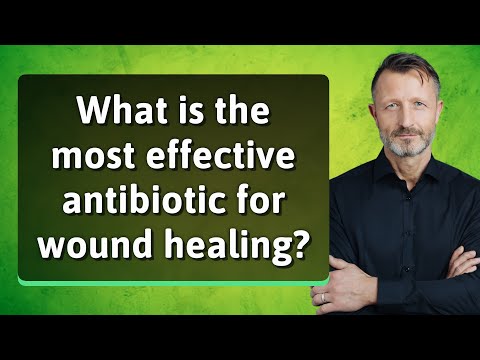 What is the most effective antibiotic for wound healing?
