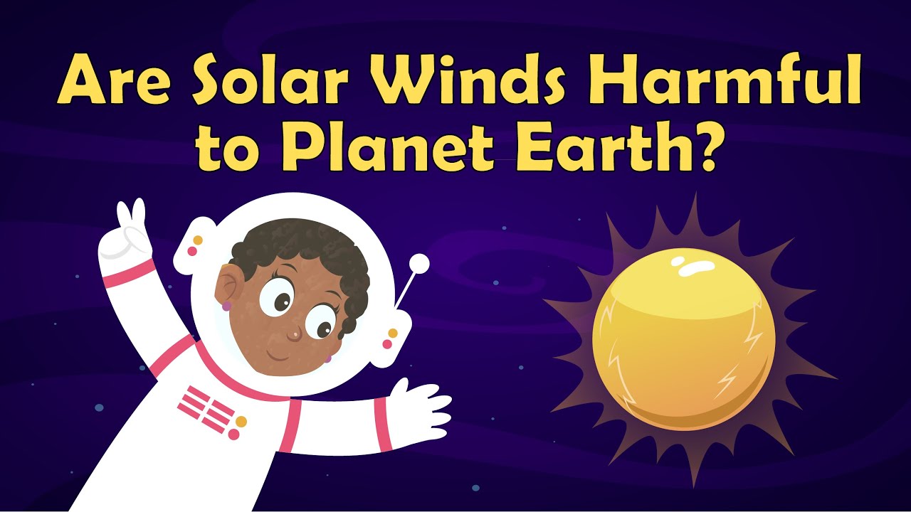 Are Solar Winds Harmful to Planet Earth? | Space Facts For Kids | Solar System for Kids