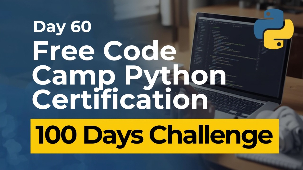 Free Code Camp Python Certification - Day 60