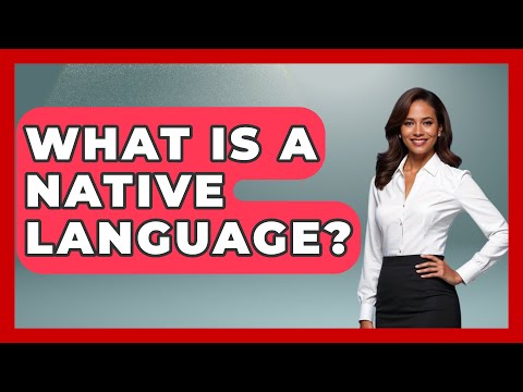 What Is A Native Language? - The Language Library