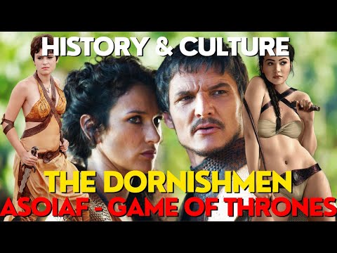 History & Culture Dornishmen | ASOIAF | Game Of Thrones | House Of The Dragon