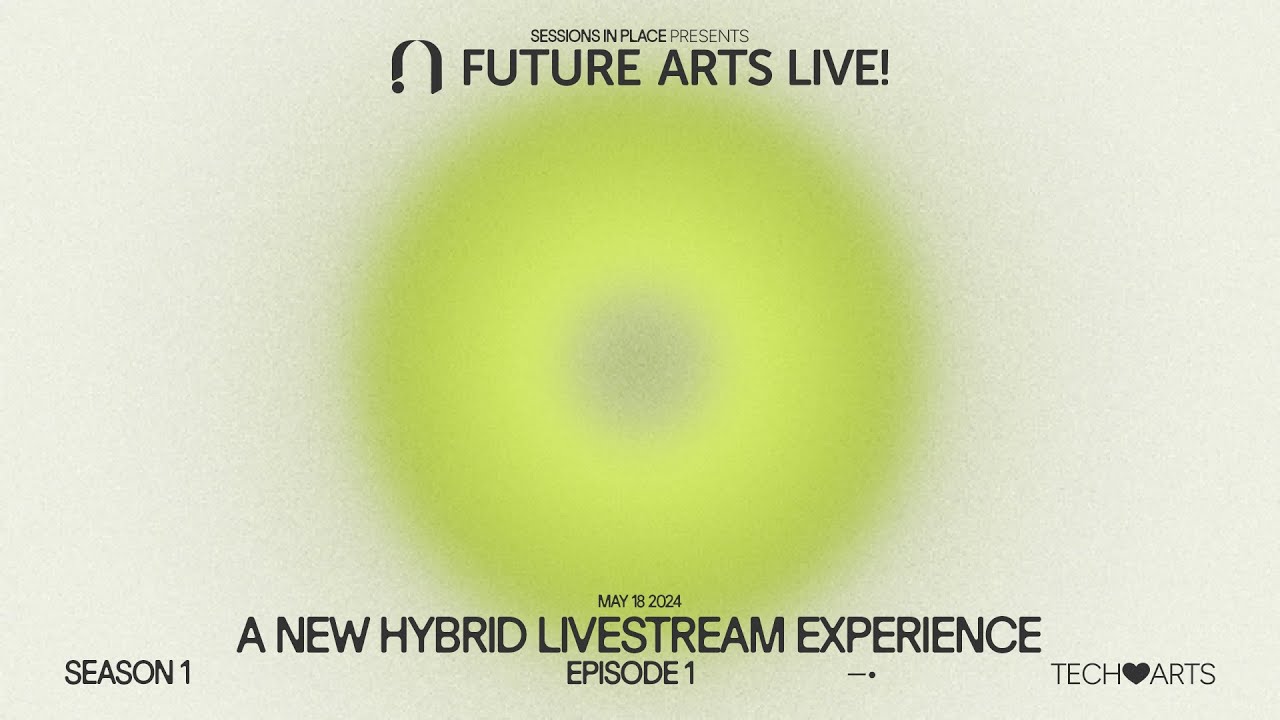 Sessions In Place Presents: Future Arts LIVE! /Episode 1/ Tech❤️Arts