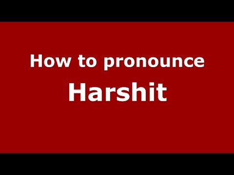 How to pronounce Harshit (Indian/Cupertino, California, US) - PronounceNames.com
