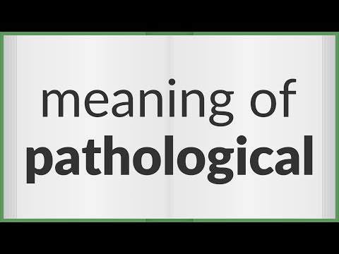 Pathological | meaning of Pathological