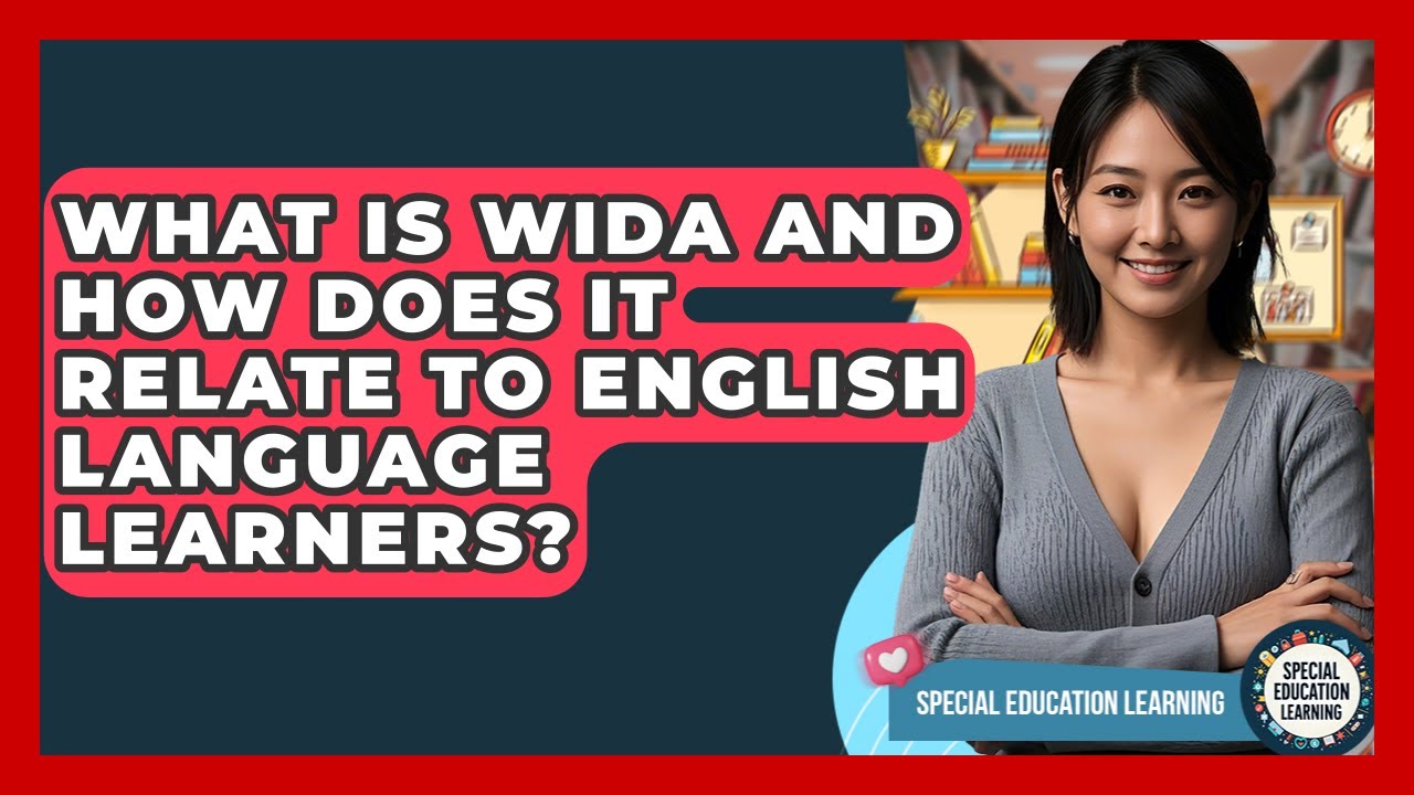 What Is WIDA And How Does It Relate To English Language Learners? - Special Education Learning
