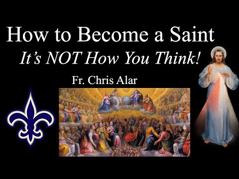 Explaining the Faith – How To Become a Saint: It is NOT What You Think ...