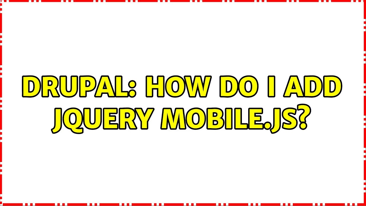 Drupal: How do I add jQuery Mobile.js?