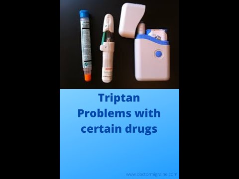 Triptan Problems with certain drugs.