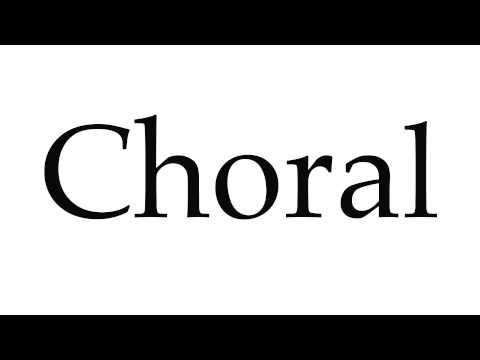How to Pronounce Choral