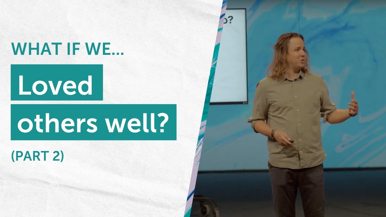 What If We...Loved Others Well? | Matthew 22:36-40, Luke 10:25-37 (Part 2)