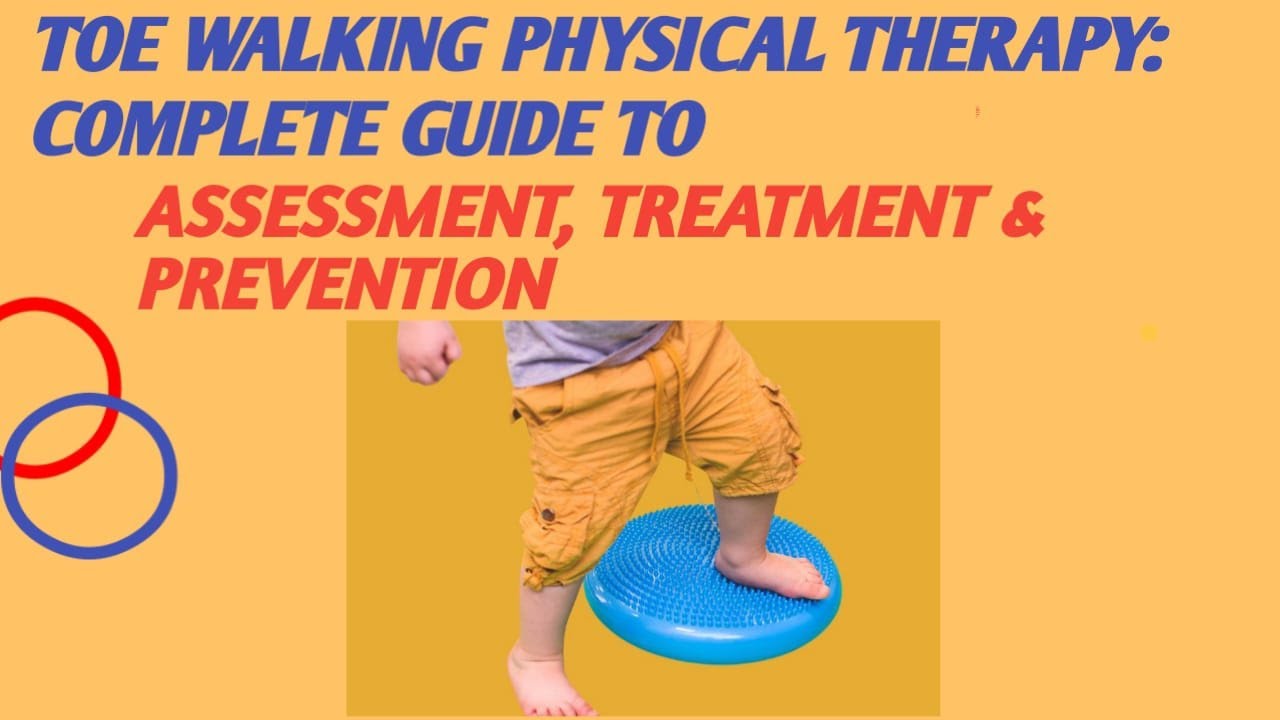 Toe Walking Physical Therapy: Complete Guide to Assessment, Treatment & Prevention for Children