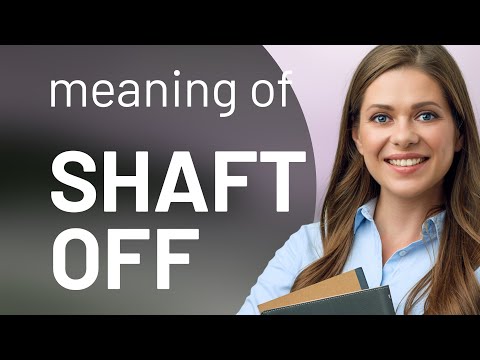 Unraveling the Meaning of "Shaft Off": An English Phrase Explained