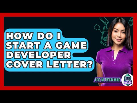 How Do I Start A Game Developer Cover Letter? - Next LVL Programming