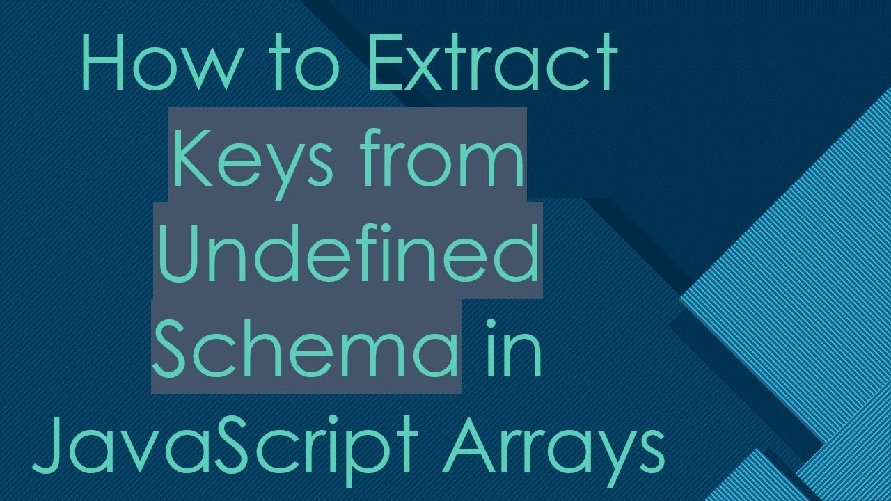 How to Extract Keys from Undefined Schema in JavaScript Arrays