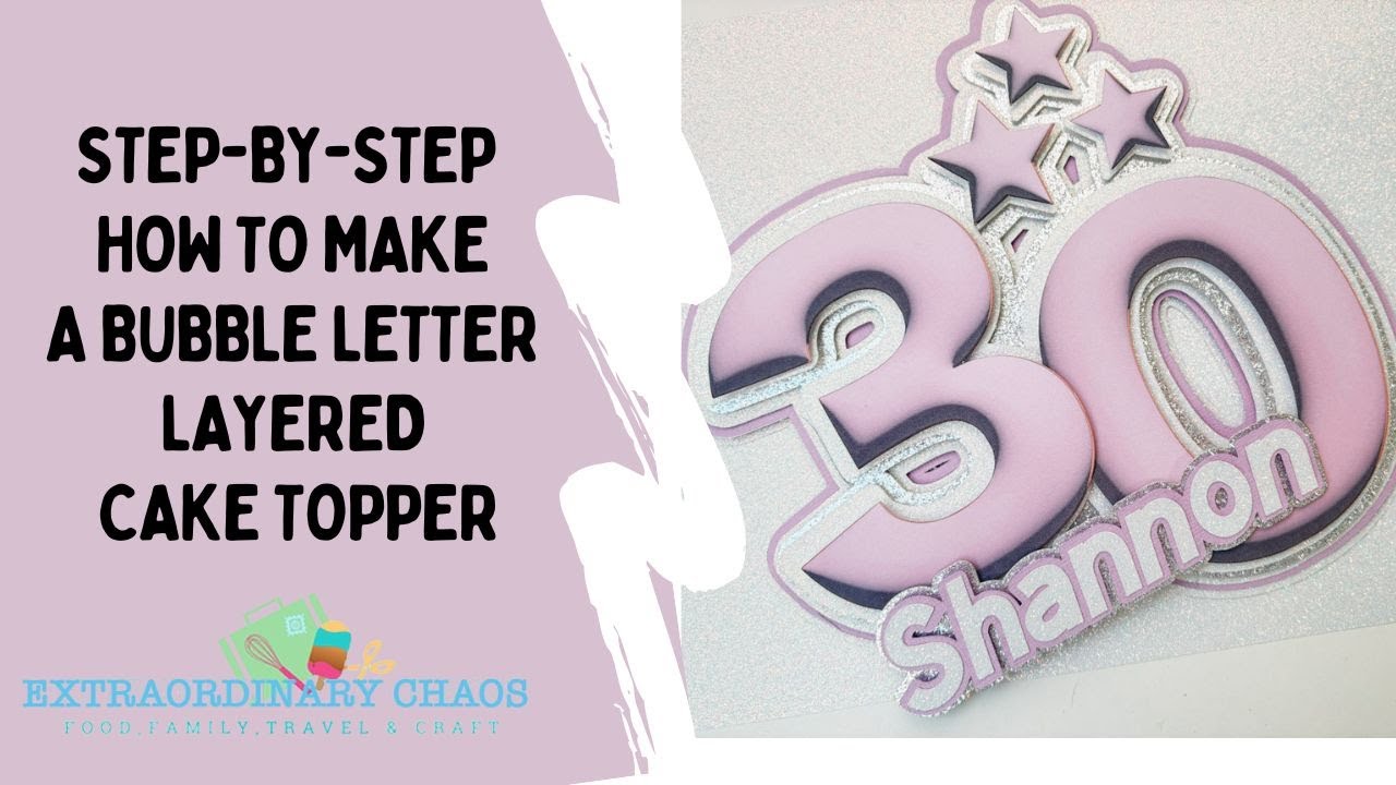How To Make A Step By Step 3d Bubble Letter Layered Cake Topper