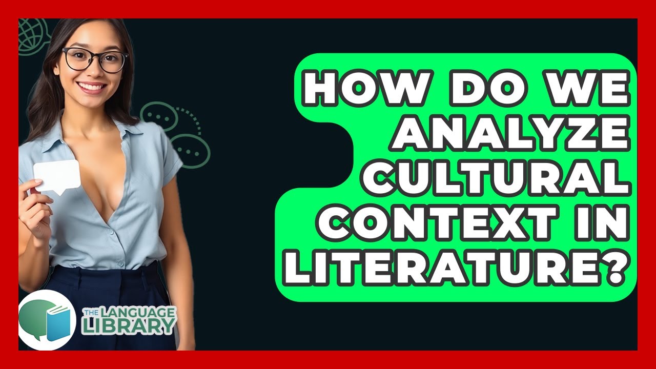 How Do We Analyze Cultural Context In Literature? - The Language Library