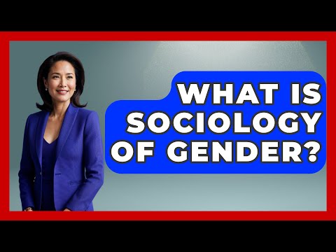 What Is Sociology Of Gender? - Gender Equality Network