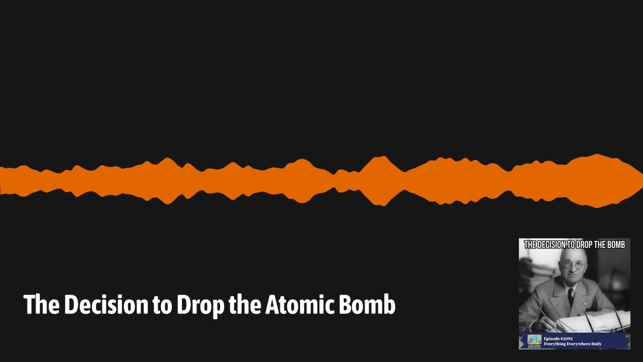 The Decision to Drop the Atomic Bomb | Everything Everywhere Daily: History, Science, Geography,...
