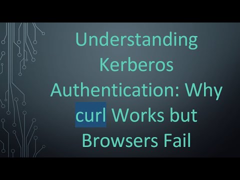 Understanding Kerberos Authentication: Why curl Works but Browsers Fail